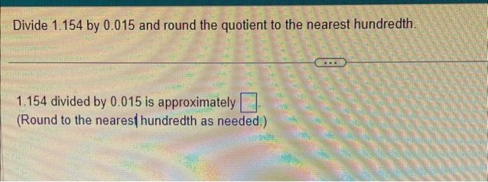 Solved Divide 1.154 by 0.015 and round the quotient to the | Chegg.com