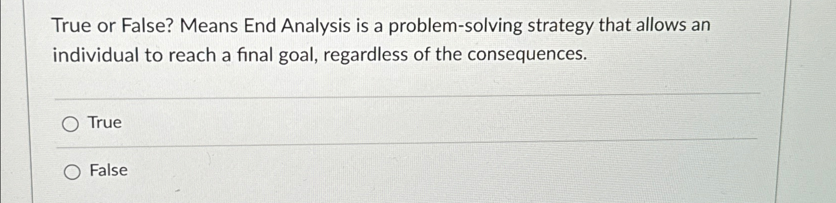 Solved True or False? Means End Analysis is a | Chegg.com