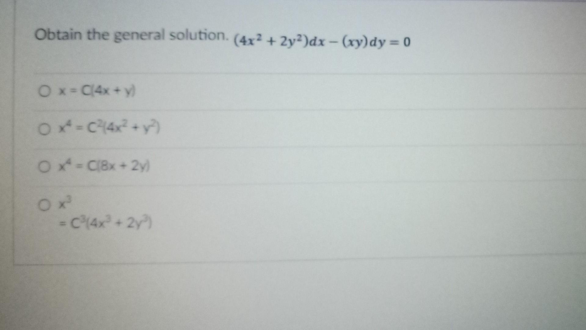Solved Obtain the general solution. (4x2 + 2y2)dx - (xy)dy = | Chegg.com