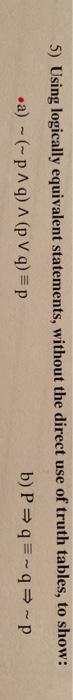 Solved 5) Using logically equivalent statements, without the | Chegg.com
