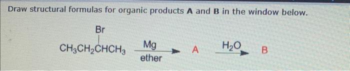 Solved Draw structural formulas for organic products A and B | Chegg.com