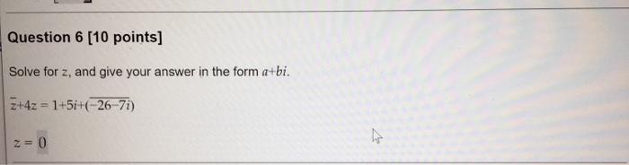 Solved Question 6 [10 points] Solve for z, and give your | Chegg.com