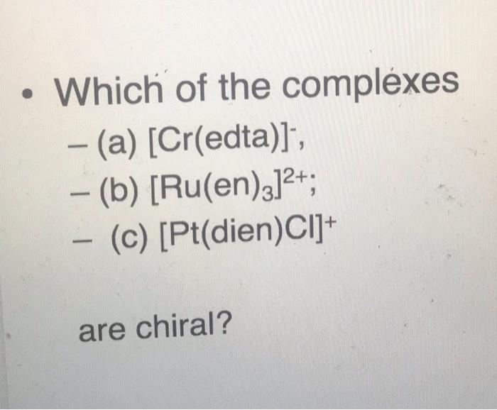 Solved Which of the complexes - (a) [Cr(edta)] - (b) | Chegg.com