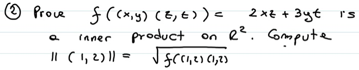 Solved Prove f ((x,y) (8,t)) = 2x2 + 3yt is a inner product | Chegg.com Solved Prove f ((x,y) (8,t)) = 2x2 + 3yt is a inner product | Chegg.com