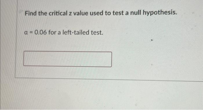 Solved Find the critical z value used to test a null | Chegg.com