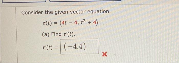 Solved Consider the given vector equation. r(t)= 4t−4,t2+4 | Chegg.com