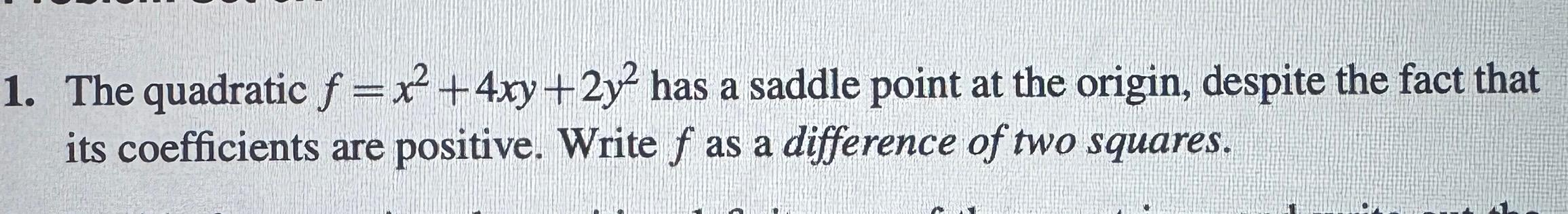 Solved The quadratic f=x2+4xy+2y2 ﻿has a saddle point at the | Chegg.com