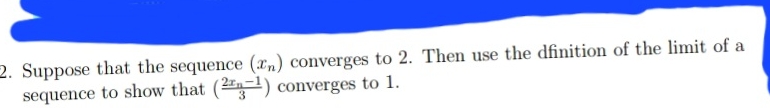 Solved Suppose that the sequence (xn) ﻿converges to 2 . | Chegg.com