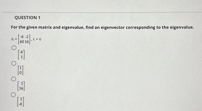 Solved QUESTION 1 For the given matrix and eigenvalue, find | Chegg.com