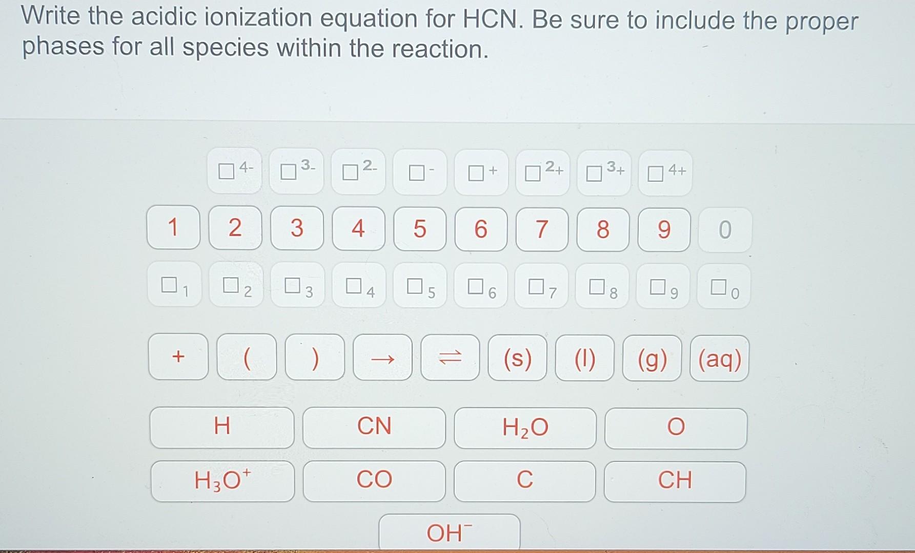 Solved Write the acidic ionization equation for HCN. Be sure | Chegg.com