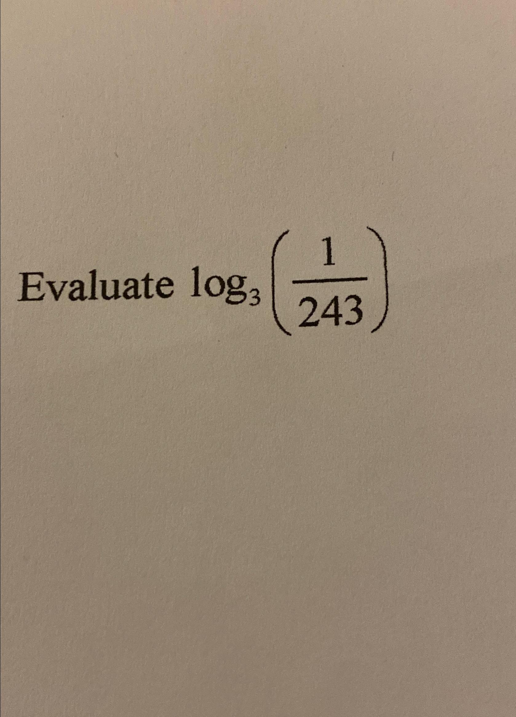 Solved Evaluate log3(1243) | Chegg.com