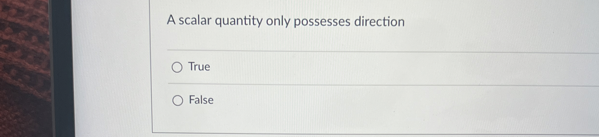 Solved A scalar quantity only possesses directionTrueFalse | Chegg.com
