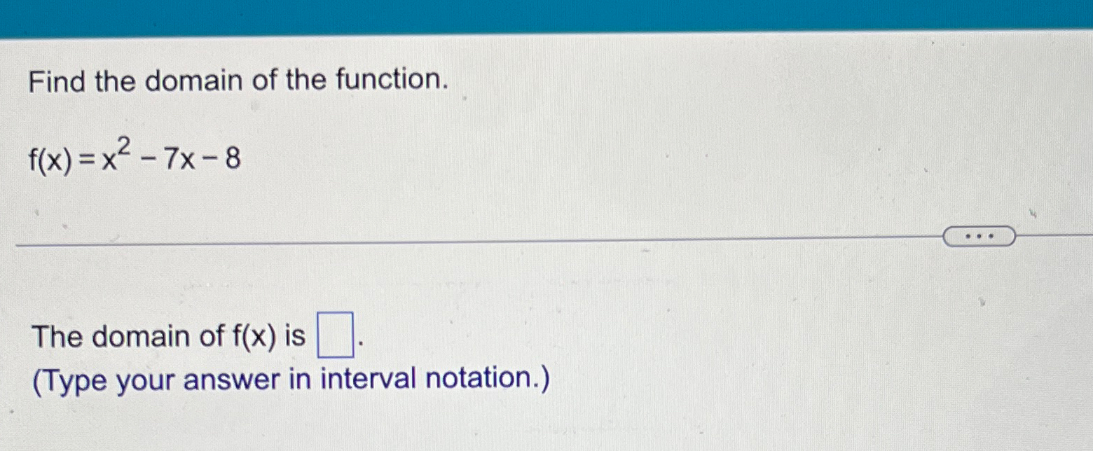 Solved Find the domain of the function.f(x)=x2-7x-8The | Chegg.com