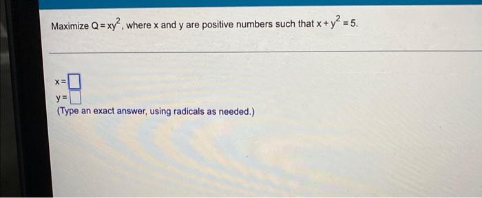 Solved Maximize Q=xy2, where x and y are positive numbers | Chegg.com