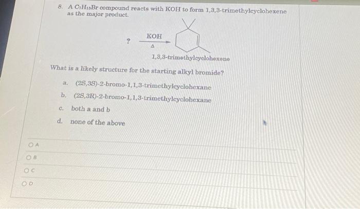 Solved 8. A C7H13Br compound reacts with KOH to form | Chegg.com