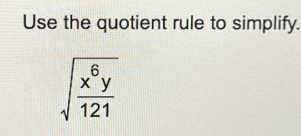 Solved Use the quotient rule to simplify.x6y1212 | Chegg.com