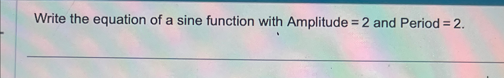 Solved Write the equation of a sine function with Amplitude | Chegg.com