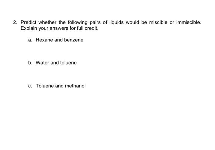 Solved 2. Predict whether the following pairs of liquids | Chegg.com