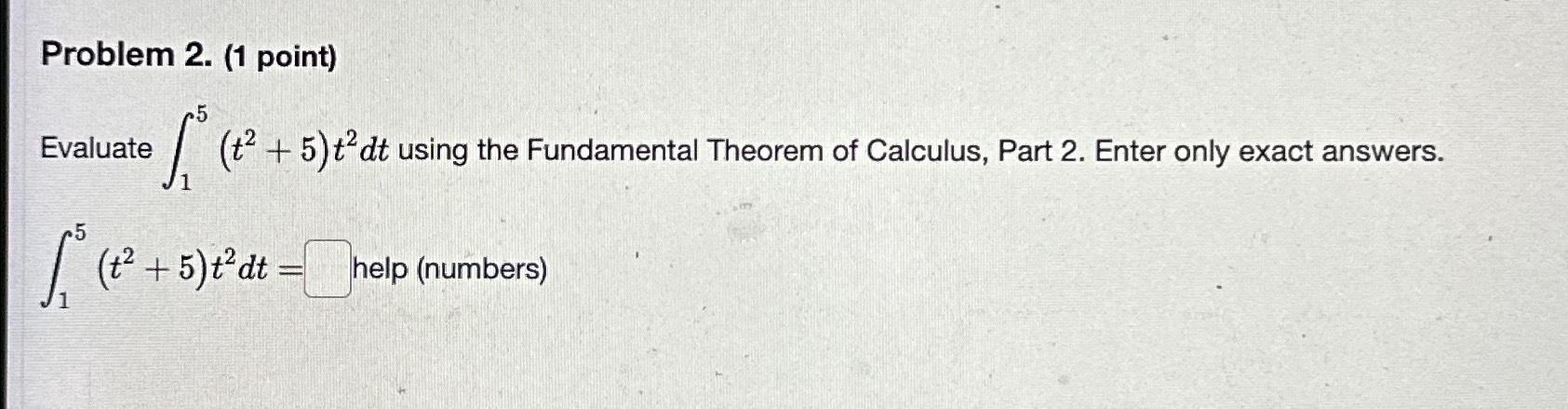 Solved Problem 2. (1 ﻿point)Evaluate ∫15(t2+5)t2dt ﻿using | Chegg.com