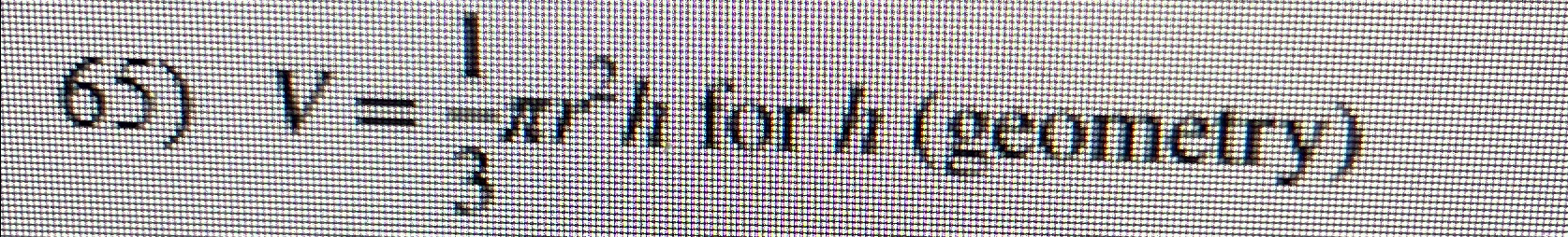 Solved V=13πr2h ﻿for h (geometry) | Chegg.com