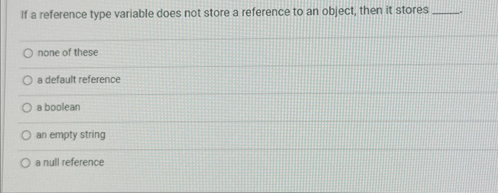 Solved If a reference type variable does not store a | Chegg.com