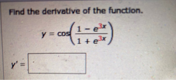 Solved Find the derivative of the function. - e3x y = cos 1+ | Chegg.com