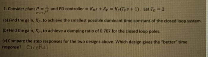 Solved 1. Consider plant P = and PD controller = Kps + Kp = | Chegg.com
