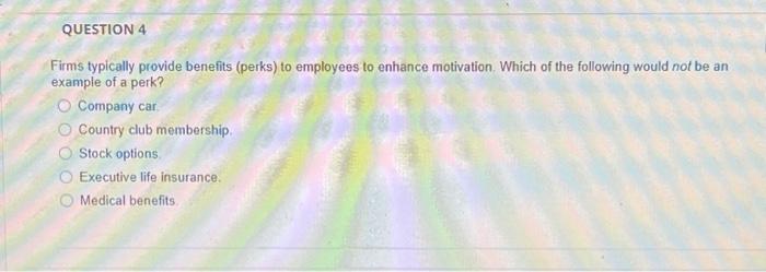 Solved Firms typically provide benefits (perks) to employees | Chegg.com