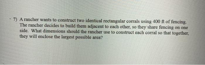 Solved - 7) A rancher wants to construct two identical | Chegg.com