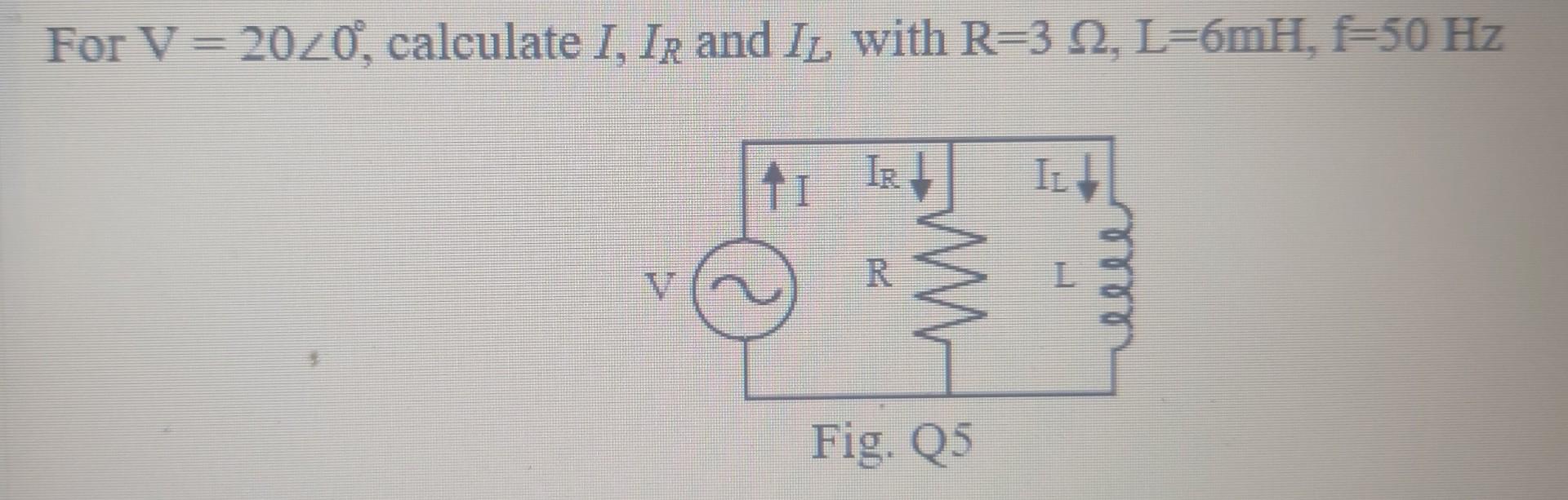 Solved For V=20∠0∘, calculate I,IR and IL with | Chegg.com