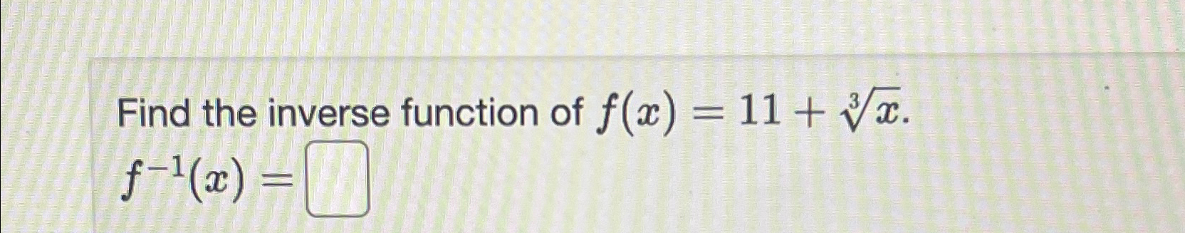 Solved Find the inverse function of f(x)=11+x3.f-1(x)= | Chegg.com