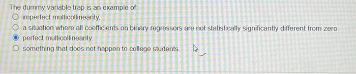 Solved The dummy variable trap is an example of: imperfect | Chegg.com