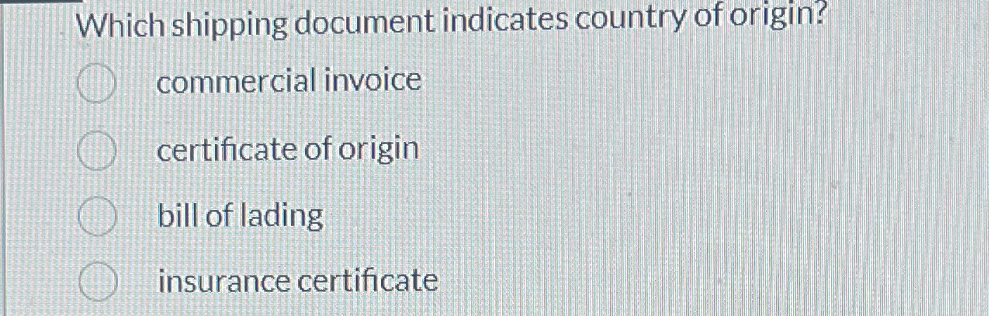 Solved Which shipping document indicates country of | Chegg.com