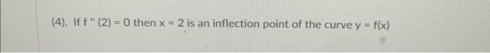 Solved (4). If f′′(2)=0 then x=2 is an inflection point of | Chegg.com