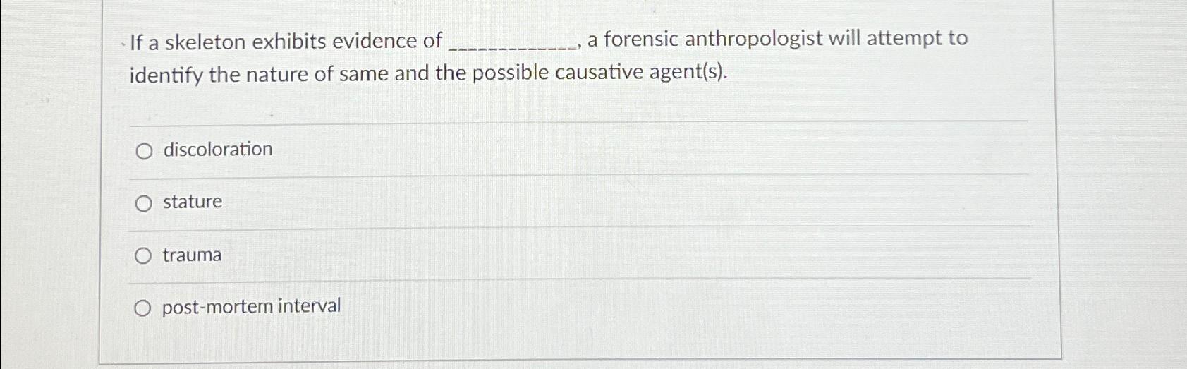 Solved If a skeleton exhibits evidence of a forensic | Chegg.com