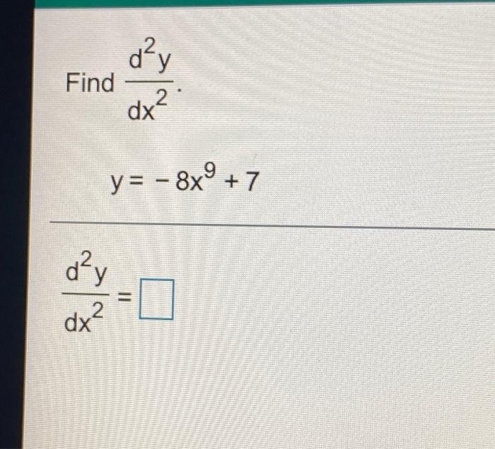 Solved d²y Find dx y= - 8x9 + 7 d²y dx² 8 = | Chegg.com