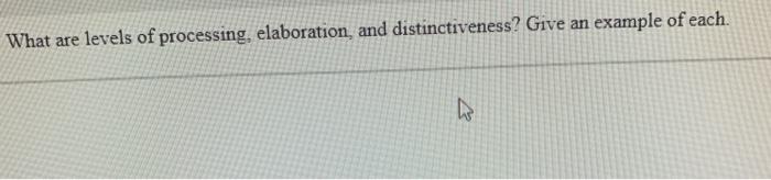 Solved What are levels of processing, elaboration, and | Chegg.com