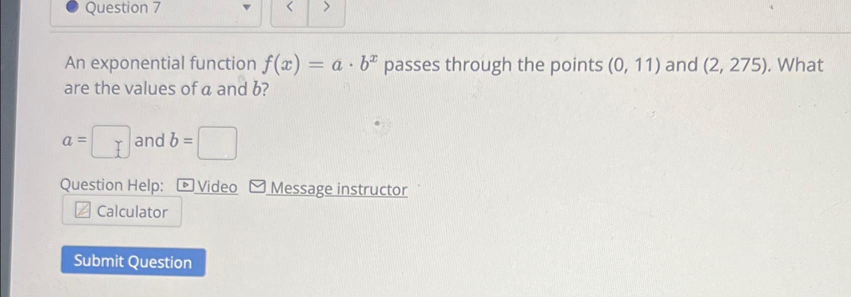 Solved Question 7An exponential function f(x)=a*bx ﻿passes | Chegg.com