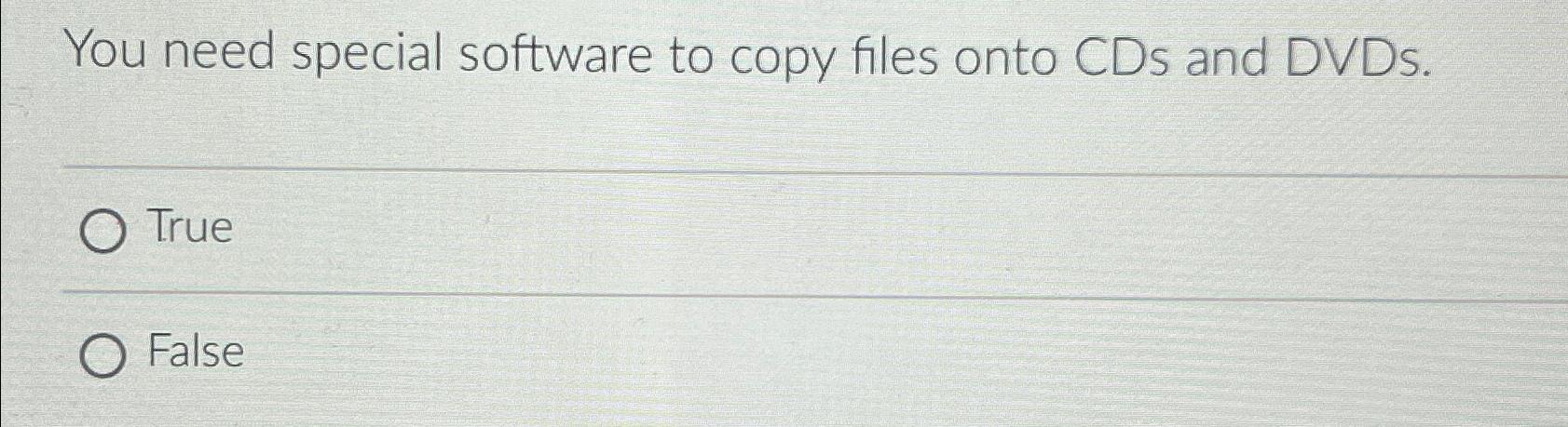 Solved You need special software to copy files onto CDs and | Chegg.com