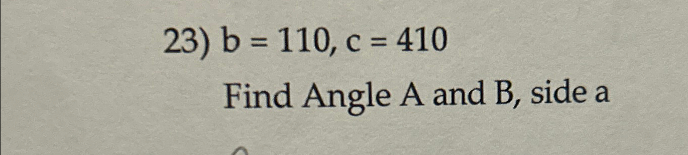 Solved b=110,c=410Find Angle A and B, ﻿side a | Chegg.com