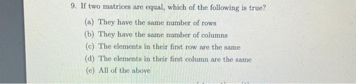Solved 9. If two matrices are equal, which of the following | Chegg.com
