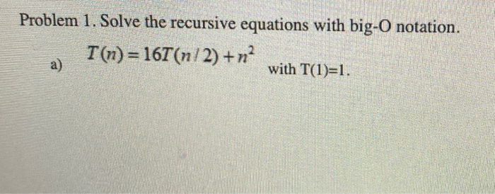 Solved Problem 1. Solve the recursive equations with big-O | Chegg.com