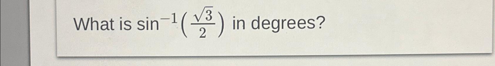 Solved What is sin-1(322) ﻿in degrees? | Chegg.com