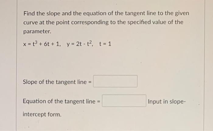 Solved Find the slope and the equation of the tangent line | Chegg.com