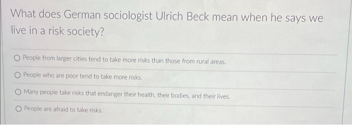 What does German sociologist Ulrich Beck mean when he | Chegg.com