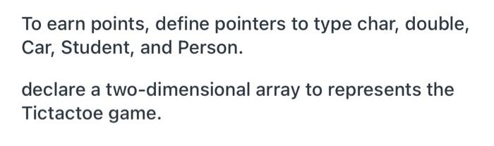 Solved To earn points, define pointers to type char, double, | Chegg.com