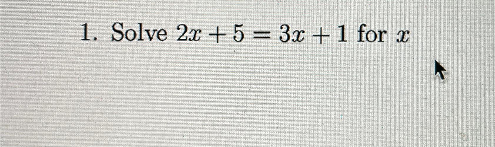 Solved Solve 2x+5=3x+1 ﻿for x | Chegg.com