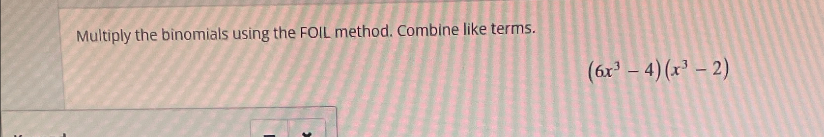 Solved Multiply the binomials using the FOIL method. Combine | Chegg.com