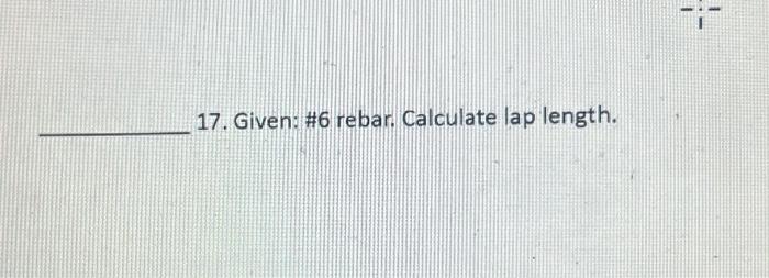 Solved 17. Given: #6 rebar. Calculate lap length. | Chegg.com