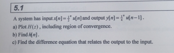 Solved 5.1 A system has input x[n]=}" u[n]and output y[n]=1" | Chegg.com